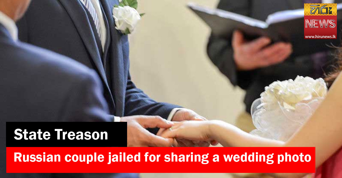 Russian couple jailed for committing treason by sharing their wedding ...